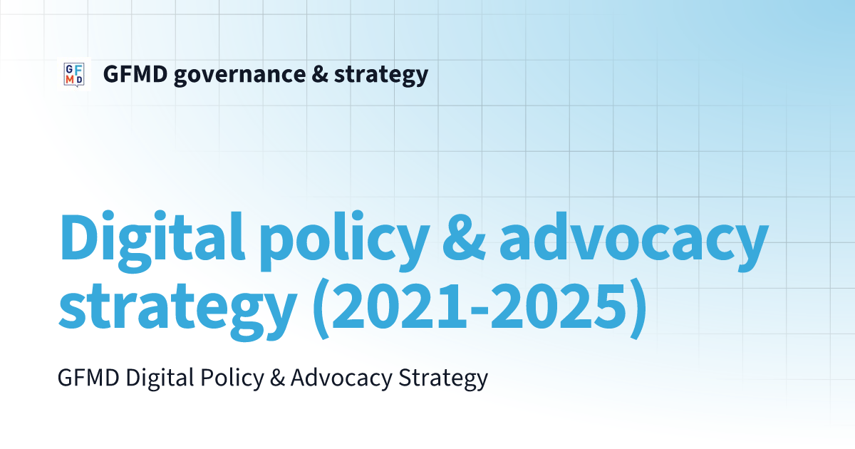 Digital policy & advocacy strategy (2021-2025) | GFMD governance & strategy